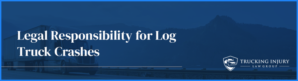 Logging Truck Accidents - Trucking Injury Law Group